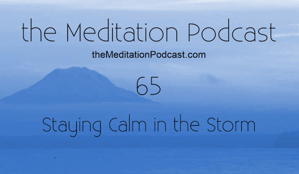 Staying Calm in the Storm | The Meditation Podcast